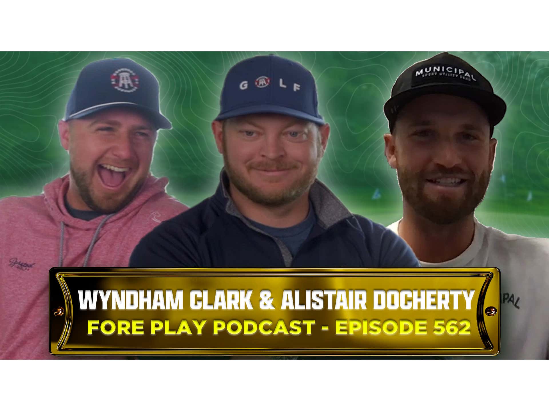 Wyndham Clark, Alistair Docherty & Sam Frank - Fore Play Episode 562 ...